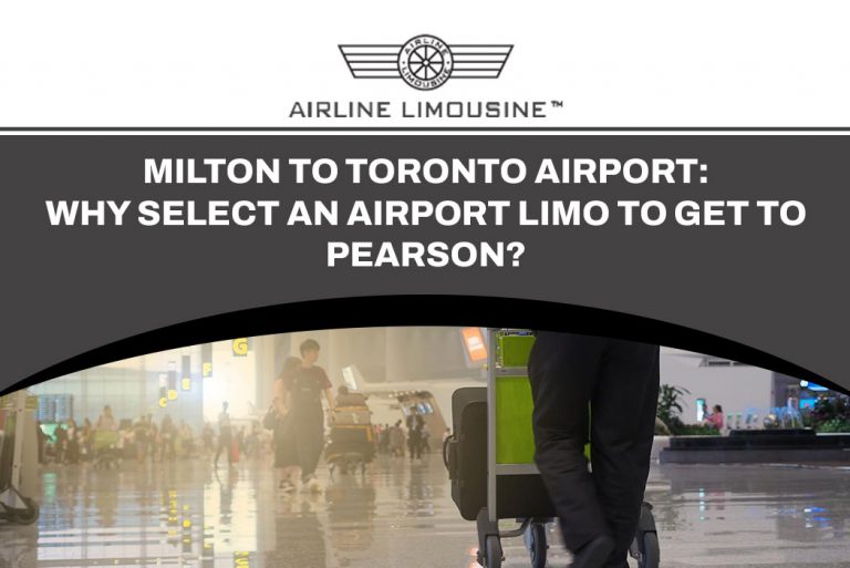 Milton to Toronto Airport: Benefits of Our Airport Limousine Service